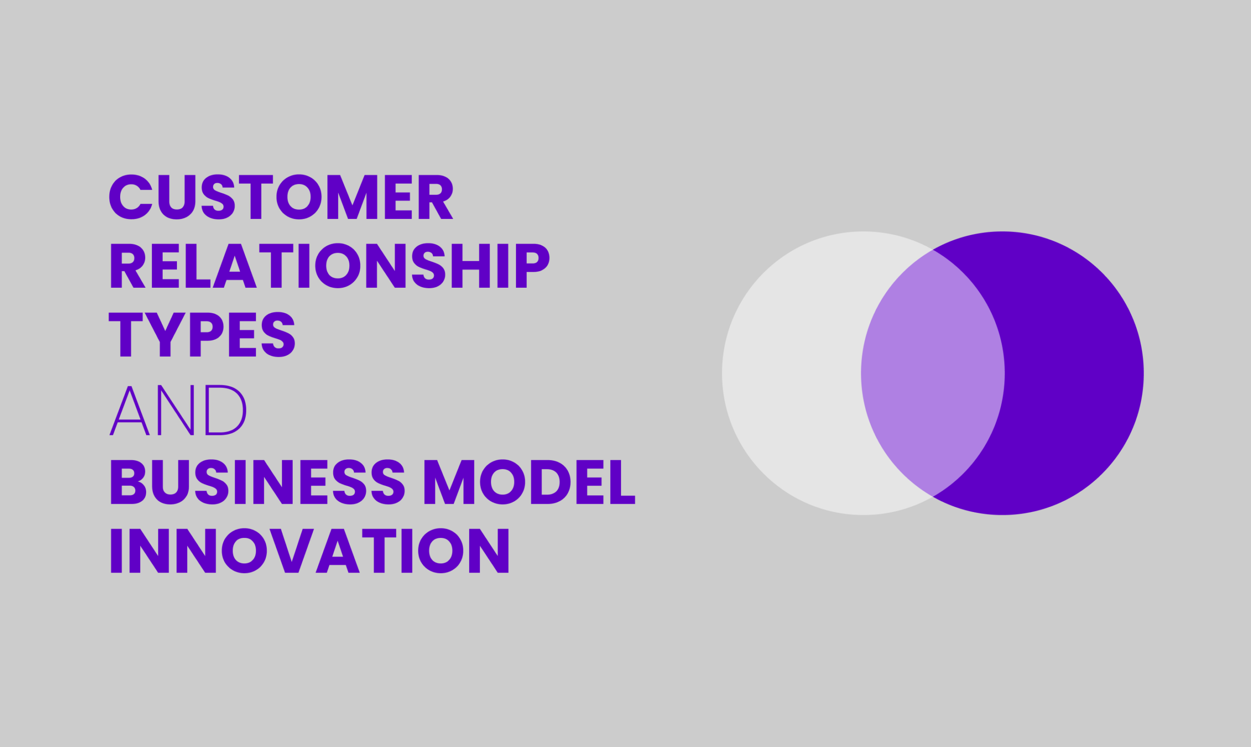 Customer relationship types and business model innovation | 180ops