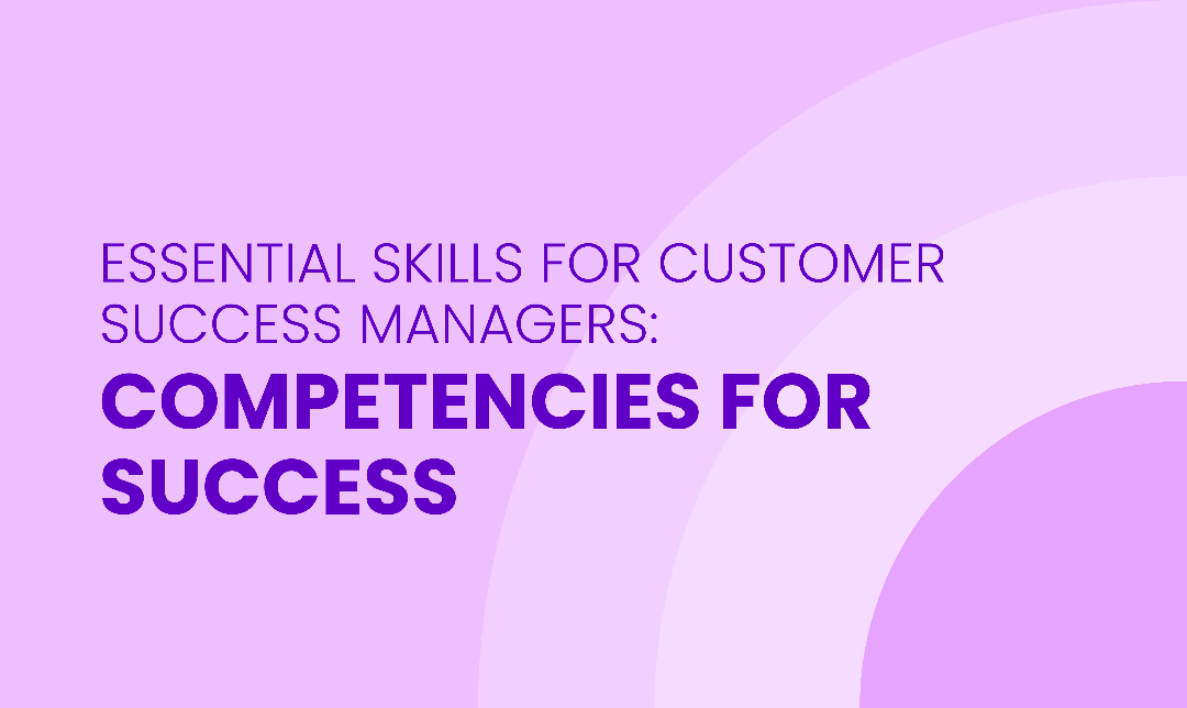 Essential Skills for Customer Success Managers: Competencies for ...