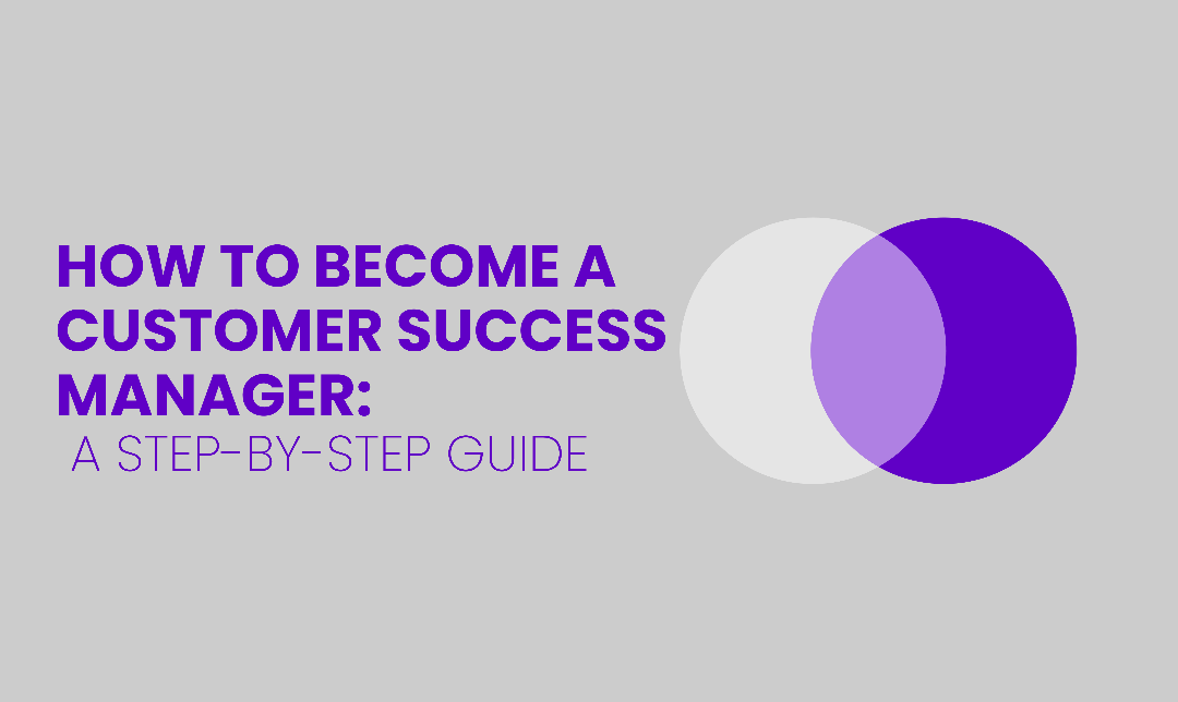 How to Become a Customer Success Manager: A Step-by-Step Guide | 180ops