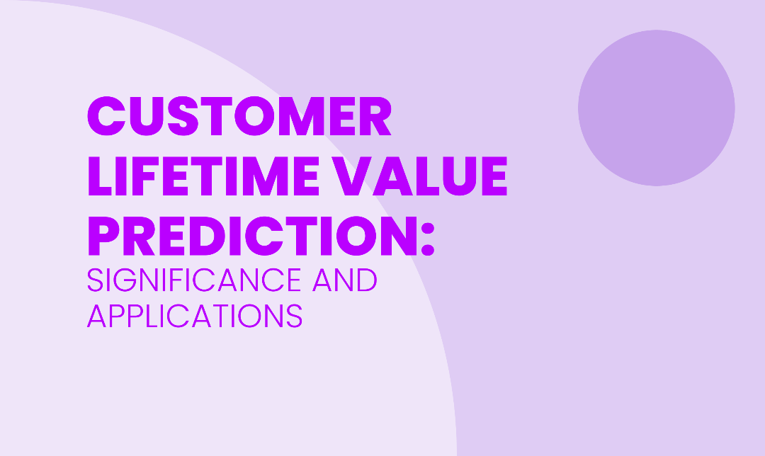 Customer Lifetime Value Prediction: Significance and Applications | 180ops