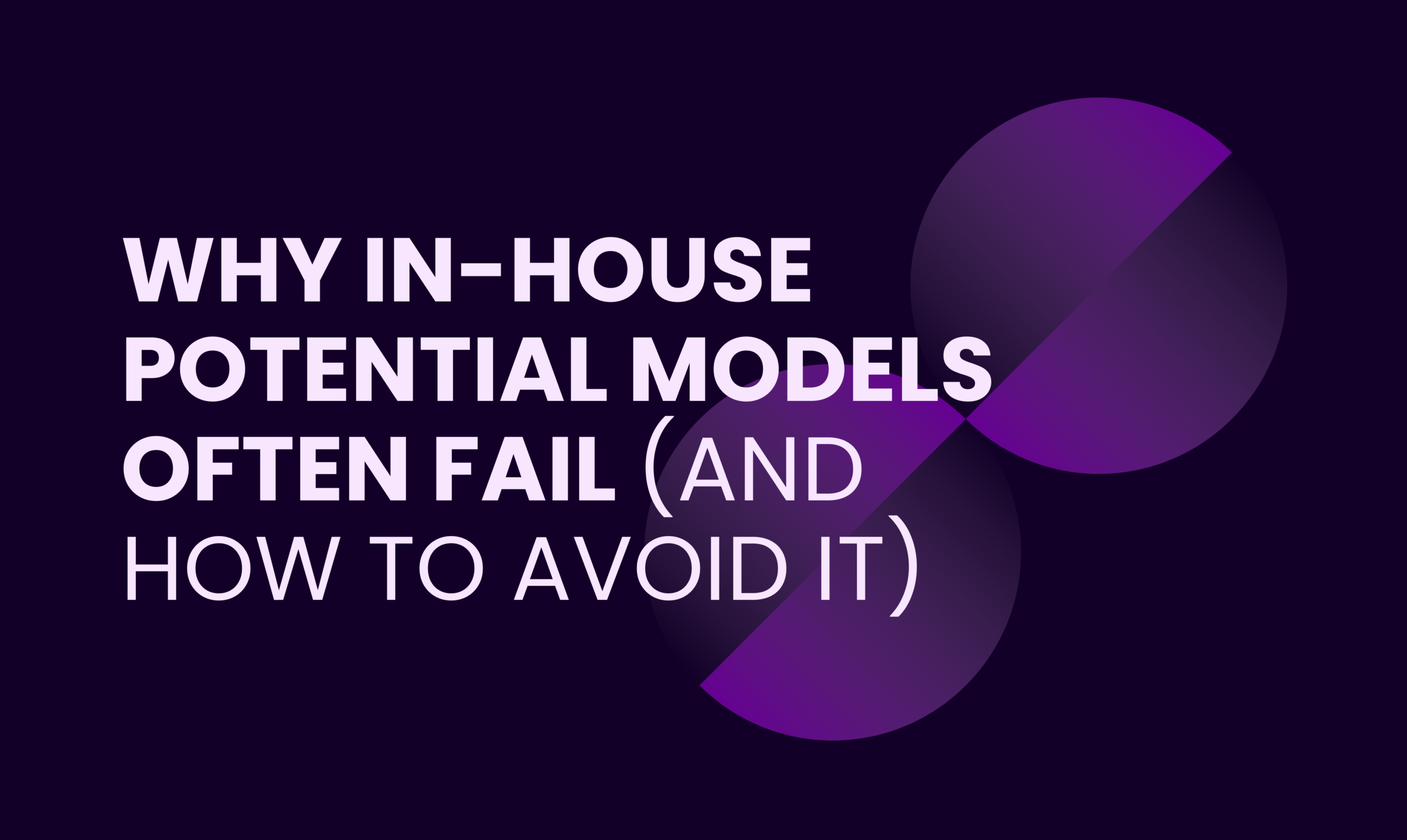 Why In-House Potential Models Often Fail (And How to Avoid It) | 180ops
