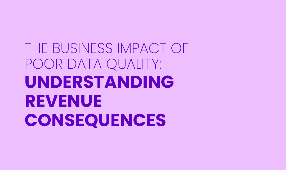 The Impact of Poor Data Quality on Business: Understanding the Revenue ...