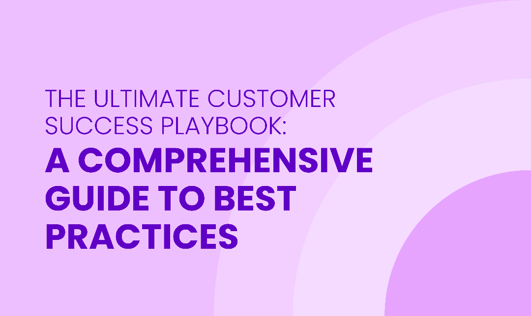 The Ultimate Customer Success Playbook: Templates, Best Practices, and ...